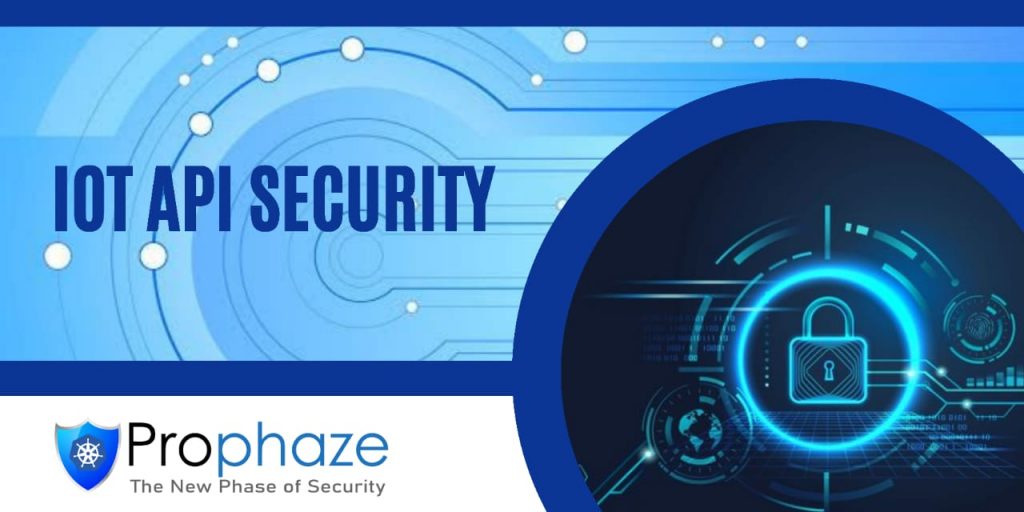 Here’s What You Must Know About IoT API Security - Prophaze