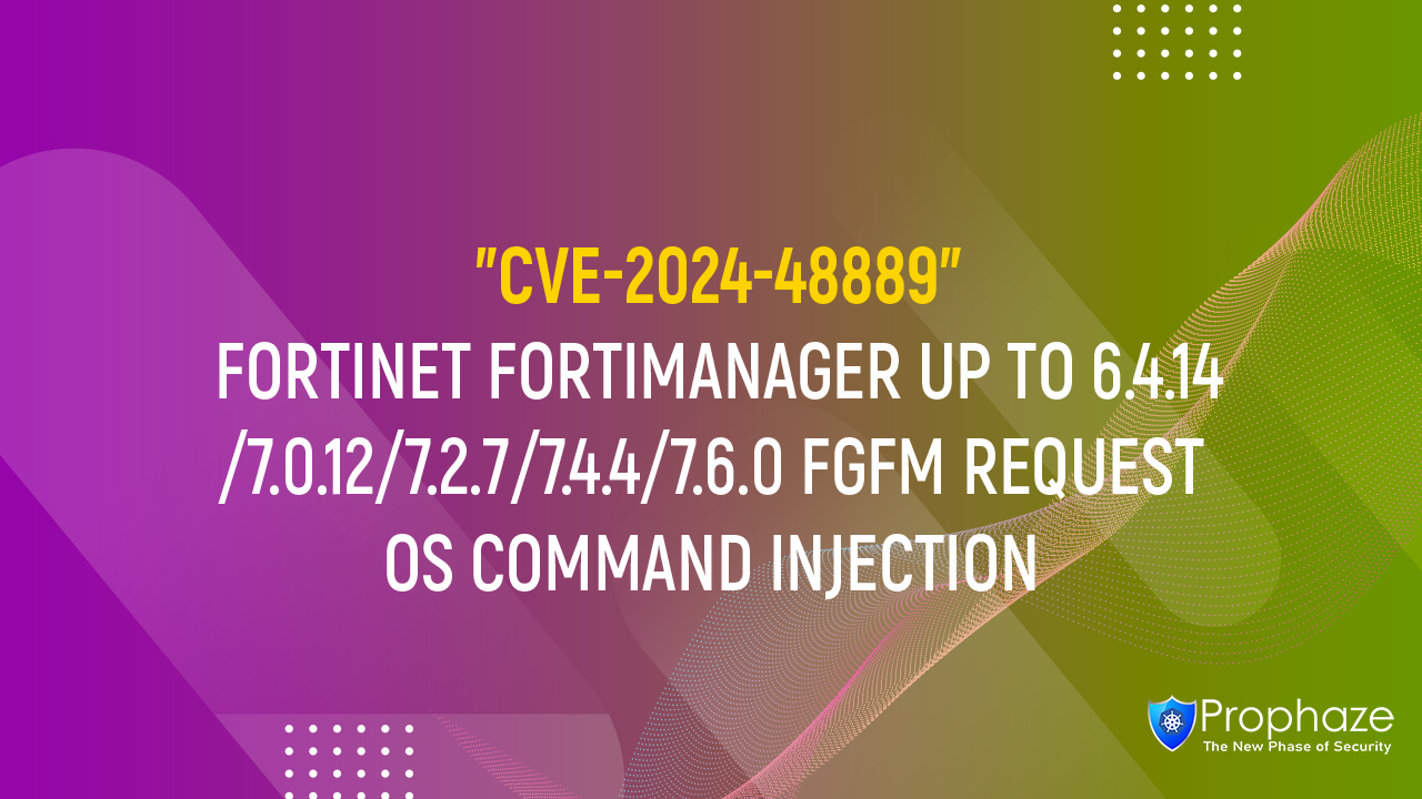 CVE-2024-48889 : FORTINET FORTIMANAGER UP TO 6.4.14/7.0.12/7.2.7/7.4.4/7.6.0 FGFM REQUEST OS ...