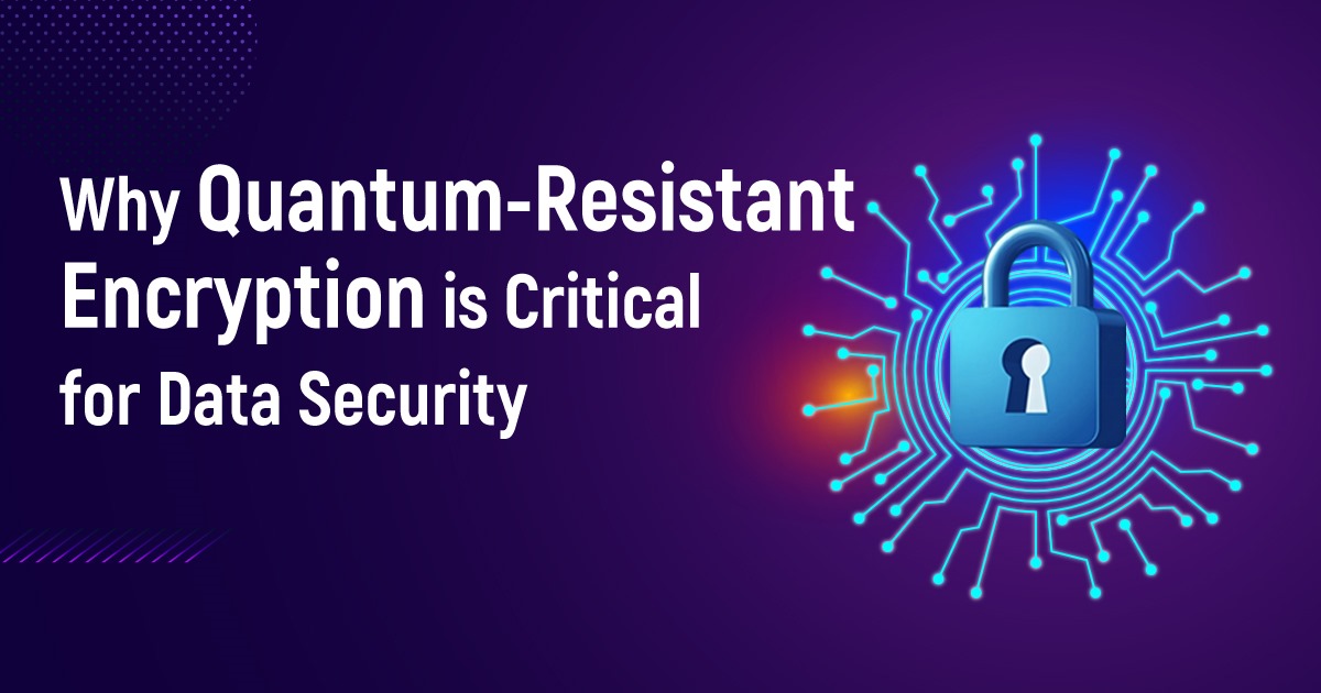Why Quantum-Resistant Encryption Is Critical For Data Security? - Prophaze