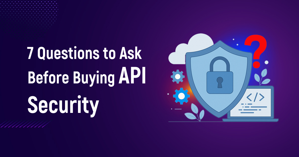 7 Questions to Ask Before Buying API Security | Prophaze