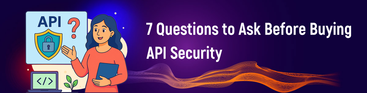 7 Questions to Ask Before Buying API Security | Prophaze