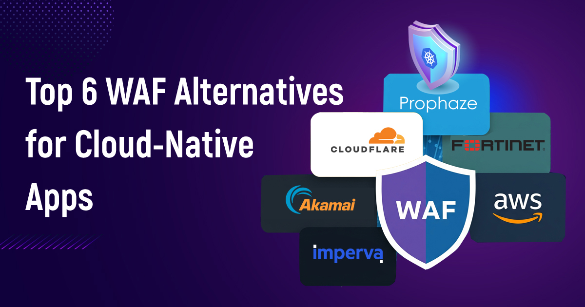 Top 6 WAF Alternatives for Cloud-Native Apps | Prophaze
